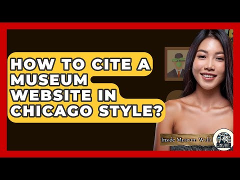 How To Cite A Museum Website In Chicago Style? - Inside Museum Walls