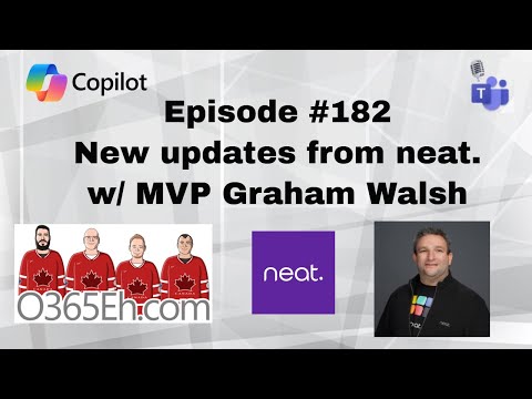Episode 182 – New updates from neat w/ MVP Graham Walsh – O365Eh!