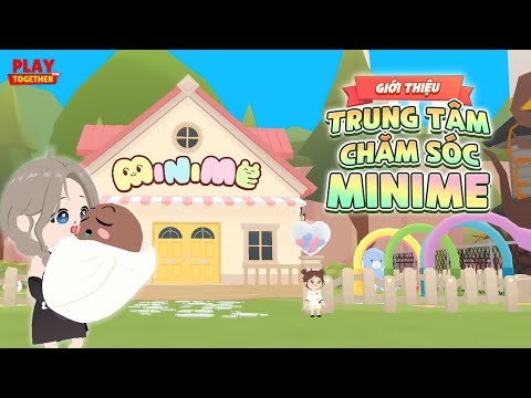 PLAY TOGETHER VNG | GIỚI THIỆU TRUNG TÂM CHĂM SÓC MINIME MỚI