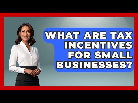 What Are Tax Incentives For Small Businesses? - Learn About Economics