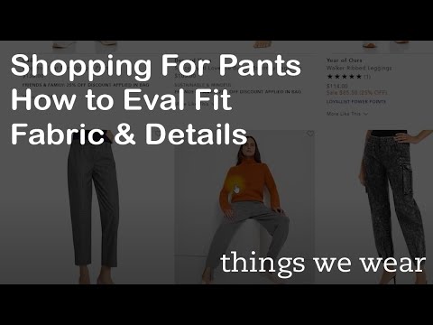 Shopping for Pants - How to Evaluate Fit, Garment Details & Fabrication