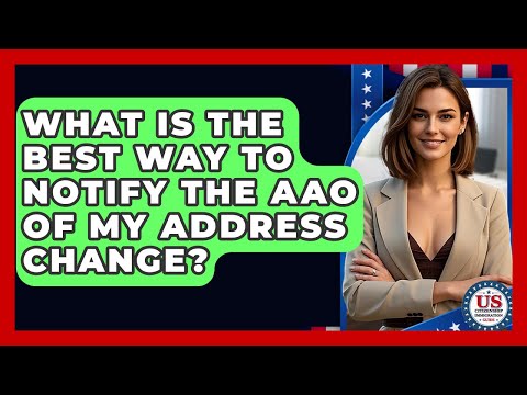 What Is The Best Way To Notify The AAO Of My Address Change? - US Citizenship Immigration Guide