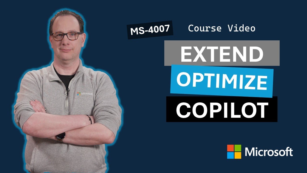 Extend and optimize Copilot for Microsoft 365 in your organization MS-4007