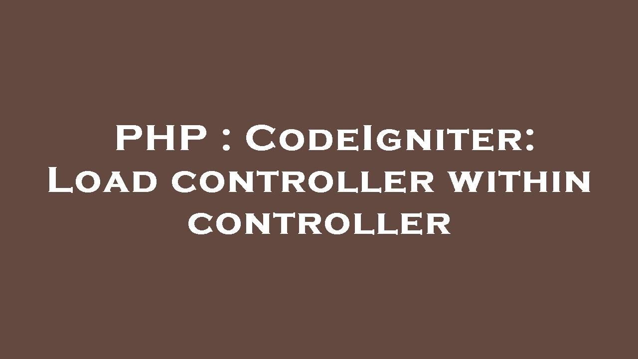 PHP : CodeIgniter: Load controller within controller