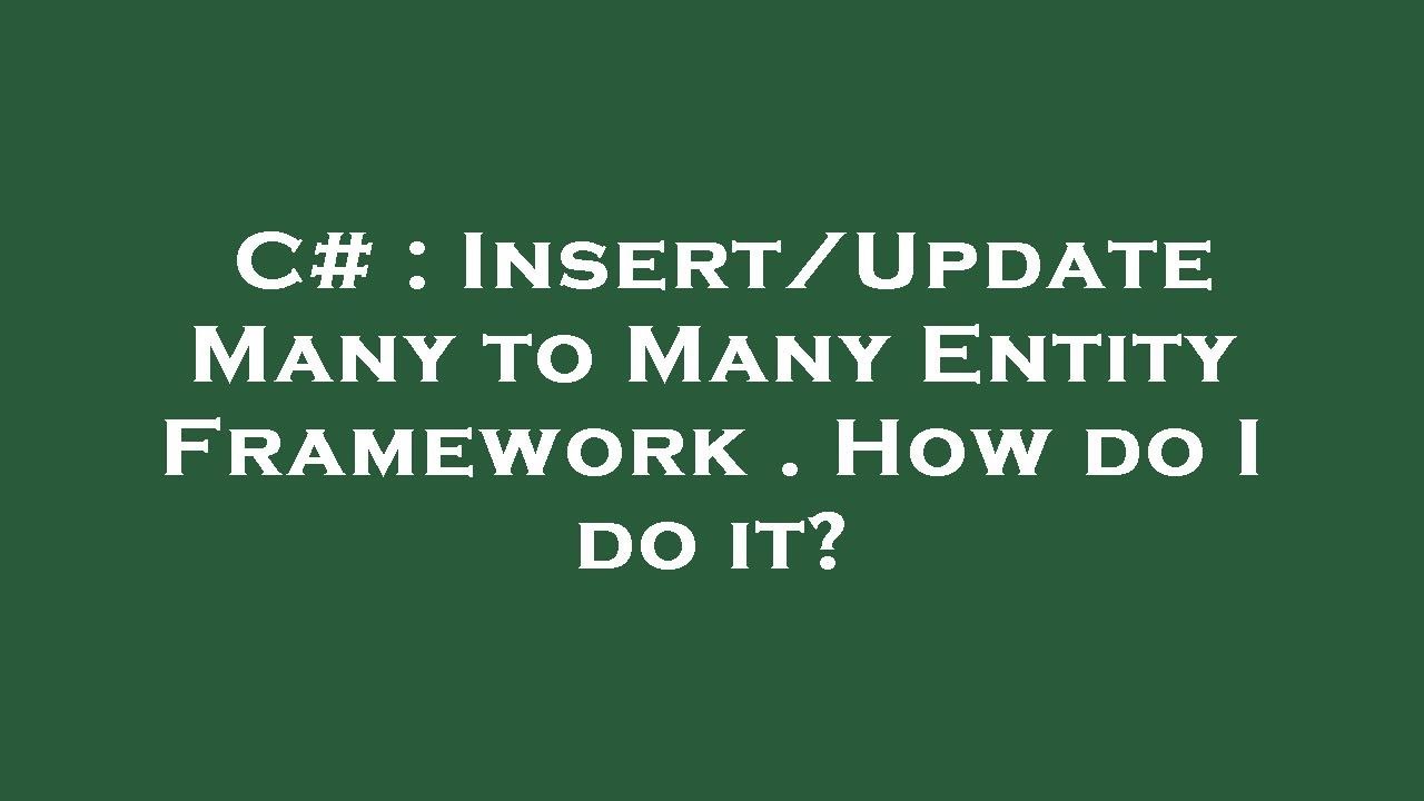 C# : Insert/Update Many to Many Entity Framework . How do I do it?
