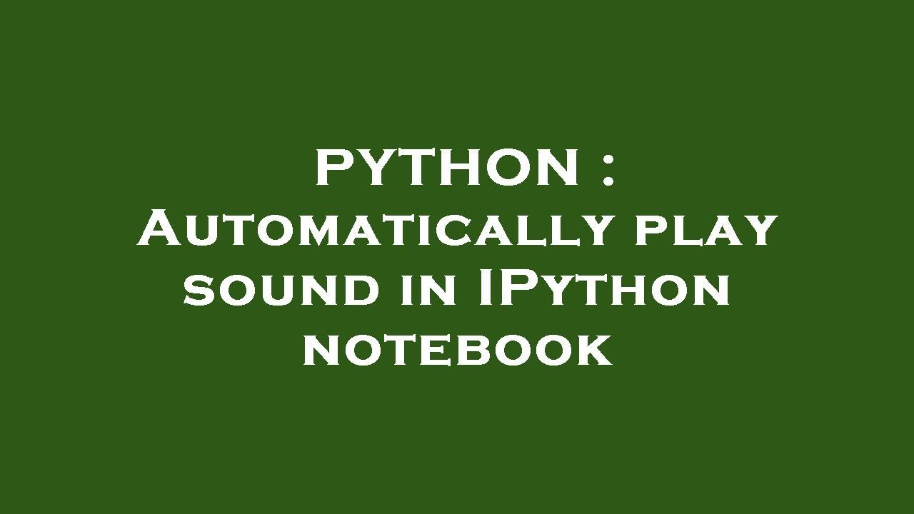 PYTHON : Automatically play sound in IPython notebook