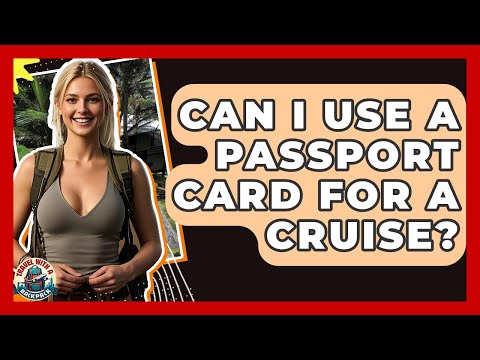 Can I Use A Passport Card For A Cruise? - Travel With A Backpack
