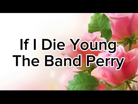 The Band Perry - If I die Young (lyrics)
