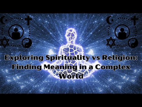 Exploring Spirituality vs Religion: Finding Meaning in a Complex World