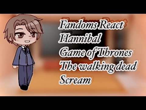 Fandoms React (gacha reaction) (HANNIBAL) (GAME OF THRONES) (SCREAM) (THE WALKING DEAD)