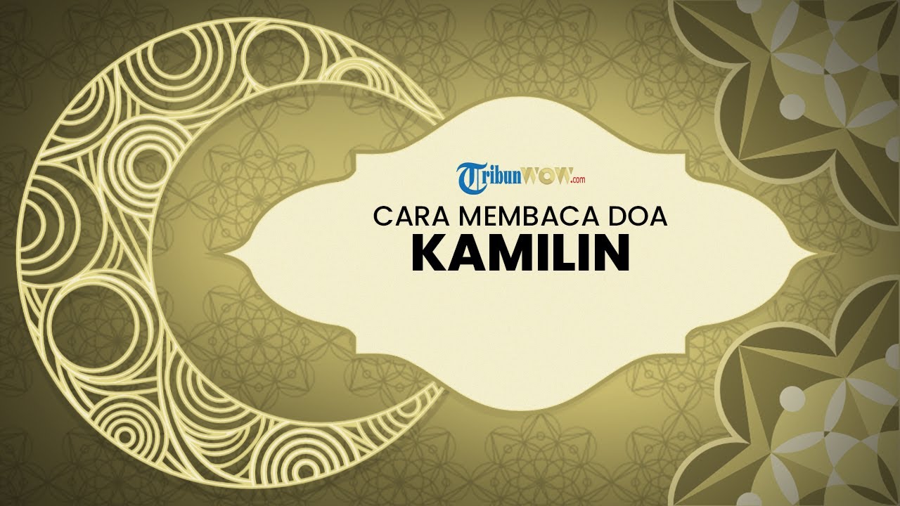 Bacaan Doa Kamilin, Lengkap dengan Cara Membaca dan Artinya - Tribun Video