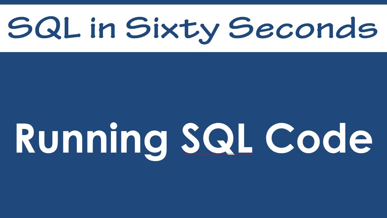 Running SQL Code - SQL in Sixty Seconds #057