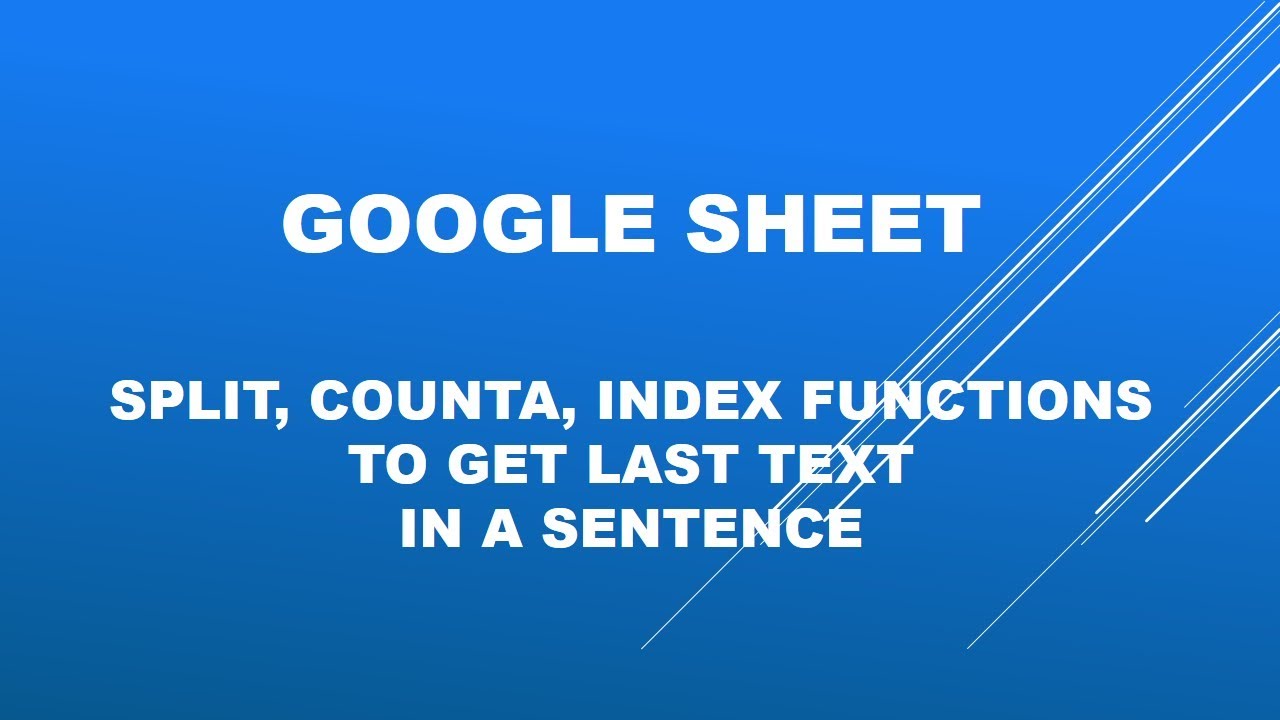 GOOGLE SHEETS- USING SPLIT, COUNTA & INDEX FUNCTIONS | TEXT TO COLUMN | LAST WORD IN TEXT
