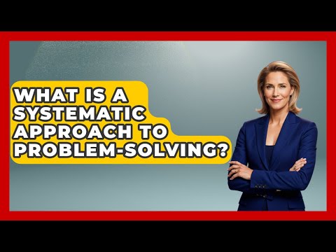 What Is A Systematic Approach To Problem-solving? - The Personal Growth Path