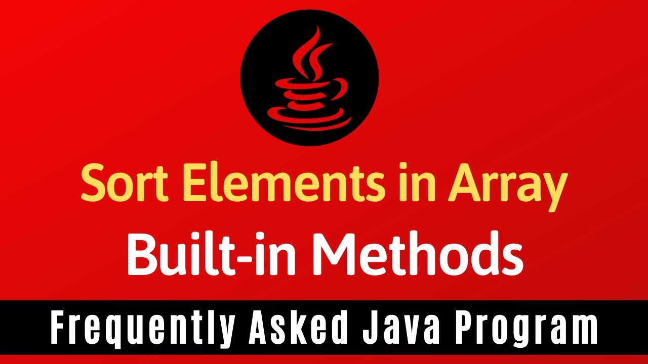 Frequently Asked Java Program 23: Sort Elements in Array Using Built-in Methods