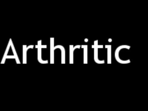 How to Pronounce Arthritic