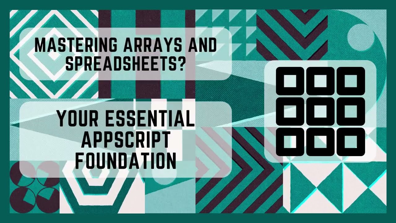 Essentials of Arrays & Spreadsheets for Spreadsheet Appscript Beginners