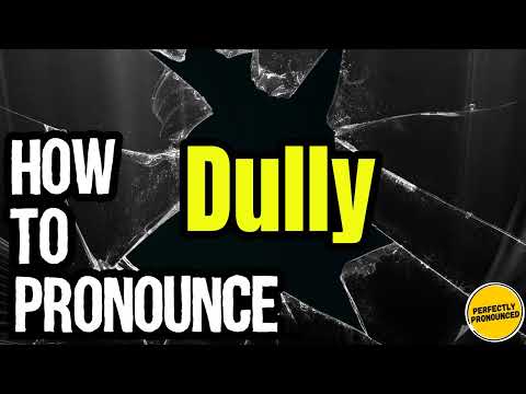 How To Pronounce Dully? (CORRECTLY) Meaning & Pronunciation
