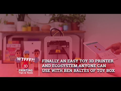 Finally An Easy Toy 3D Printer And Ecosystem Anyone Can Use With Ben Baltes of Toybox
