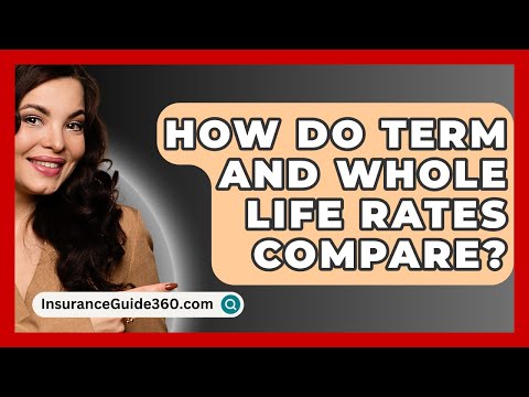 How Do Term And Whole Life Rates Compare? - InsuranceGuide360.com