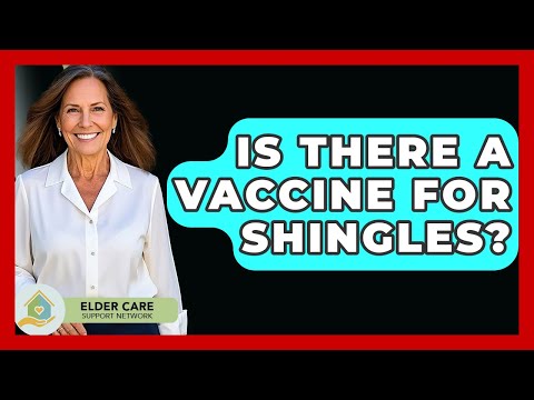 Is There A Vaccine For Shingles? - Elder Care Support Network