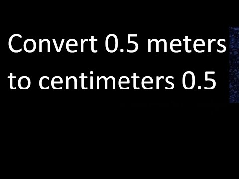 Convert 0.5 meters to centimeters 0.5 , cm m