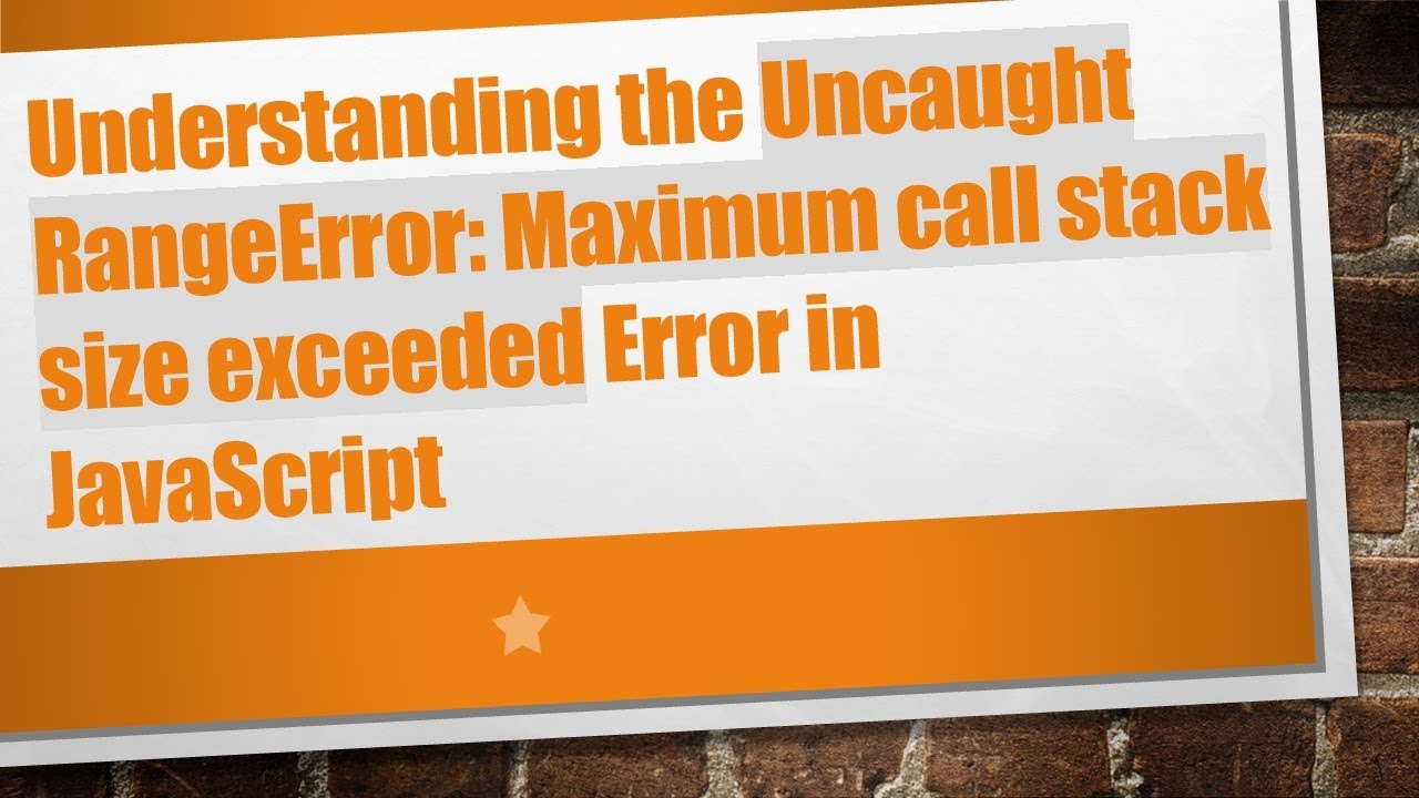 Understanding the Uncaught RangeError: Maximum call stack size exceeded Error in JavaScript