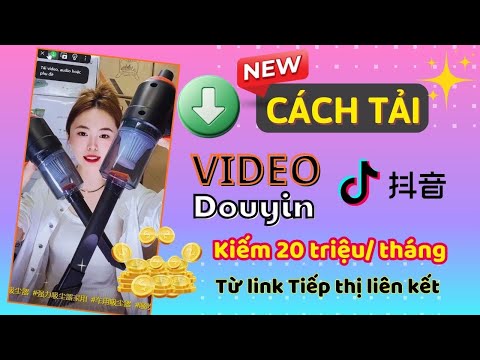 Cách Tải Video Douyin Tiktok Trung Quốc Mới Nhất - Bí Kíp Kiếm Tiền Affiliate Hiệu Quả