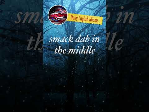 smack dab in the middle - Daily English Idioms