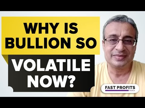 Why is Bullion so Volatile Now?