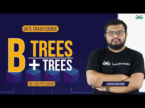 GATE Free Crash Course | B Trees and B+ Trees | GeeksforGeeks Classroom Program