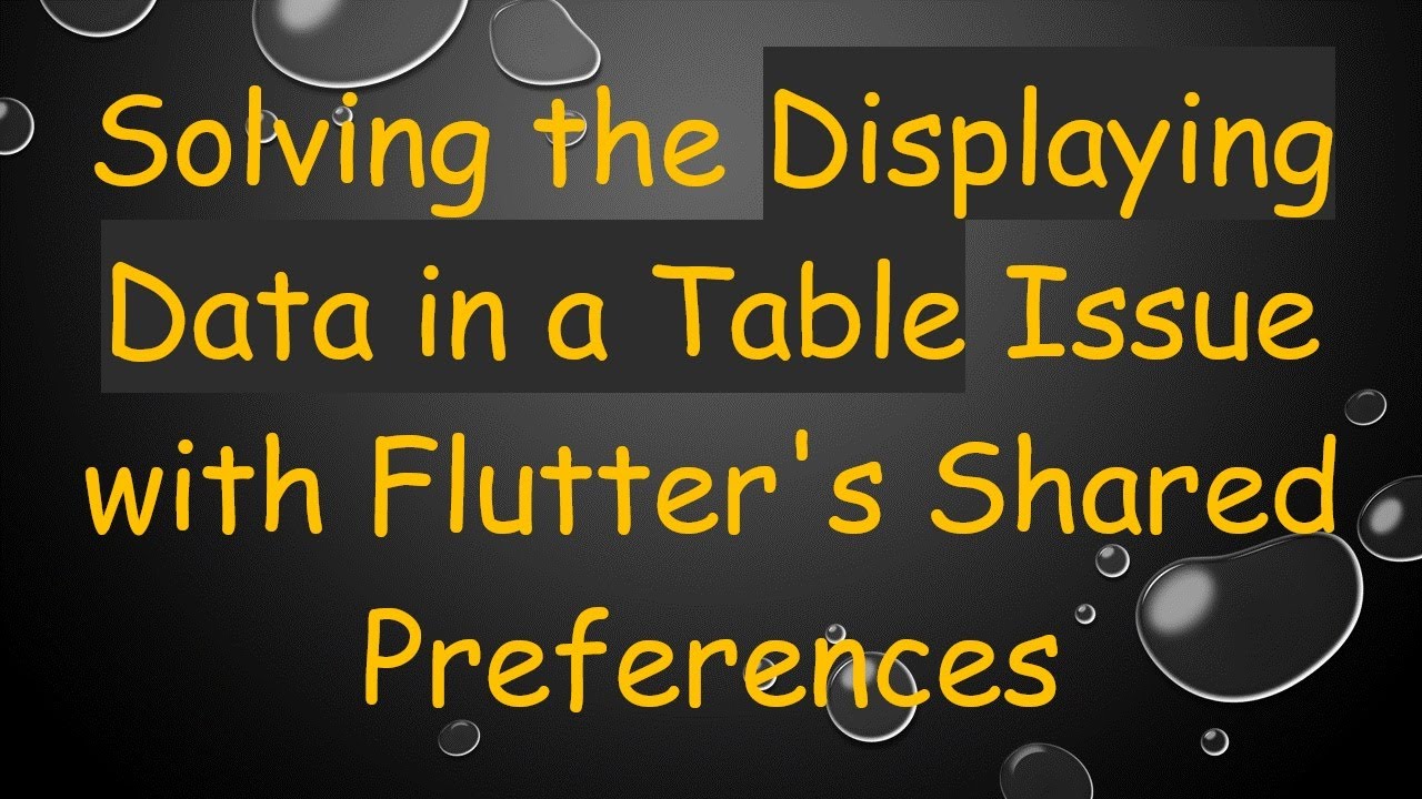 Solving the Displaying Data in a Table Issue with Flutter's Shared Preferences