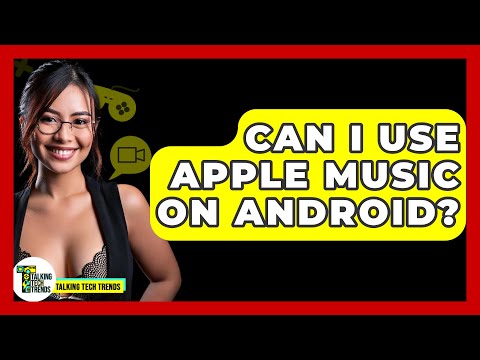 Can I Use Apple Music On Android? - Talking Tech Trends