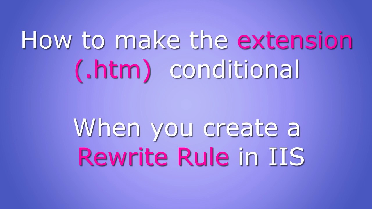 How to write a URL Rewrite Rule in IIS that has a conditional extension (.htm)