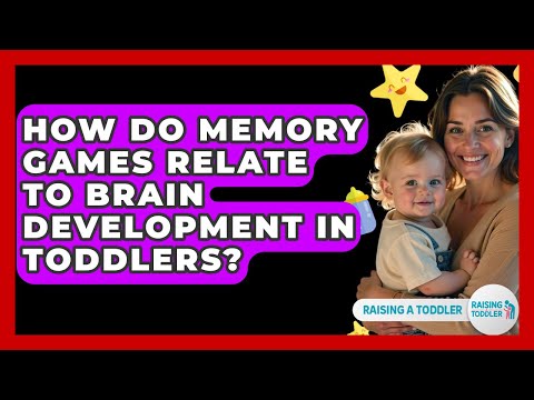 How Do Memory Games Relate To Brain Development In Toddlers? - Raising A Toddler