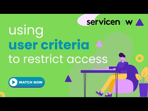 How to Restrict Access Using User Criteria | ServiceNow System Administration Scenarios