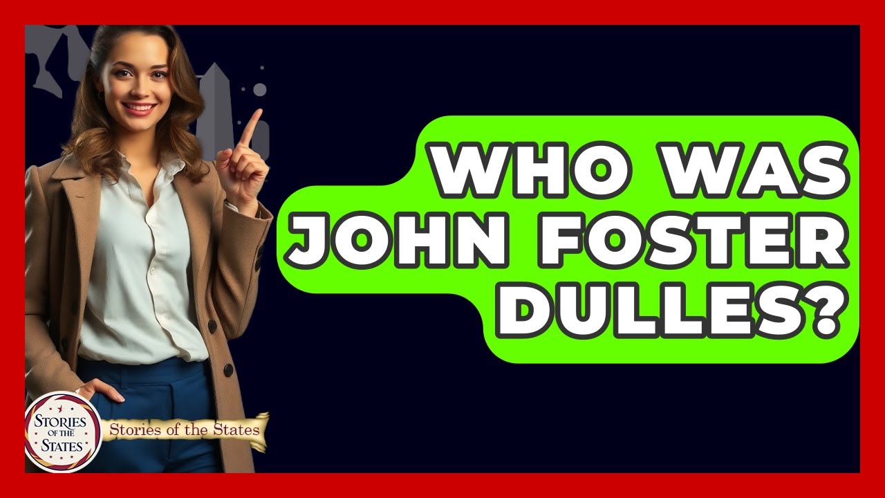 Who Was John Foster Dulles? - Stories of the States