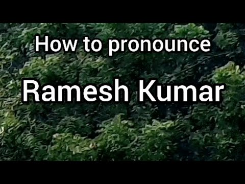 How to Pronounce Ramesh Kumar