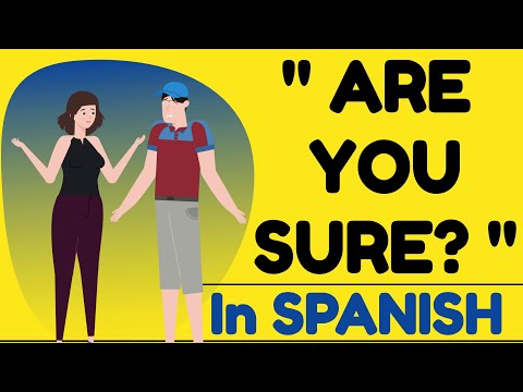 How do you say ARE YOU SURE in SPANISH