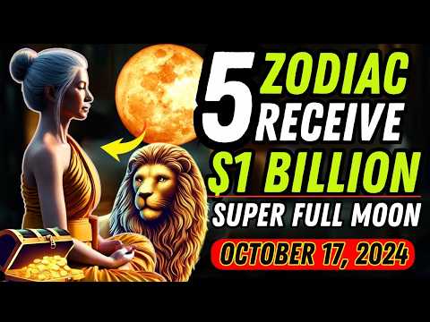 October 17, 2024 Super Full Moon: These 5 Zodiac Signs Will Get Billions!