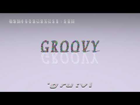 groovy - pronunciation + Examples in sentences and phrases