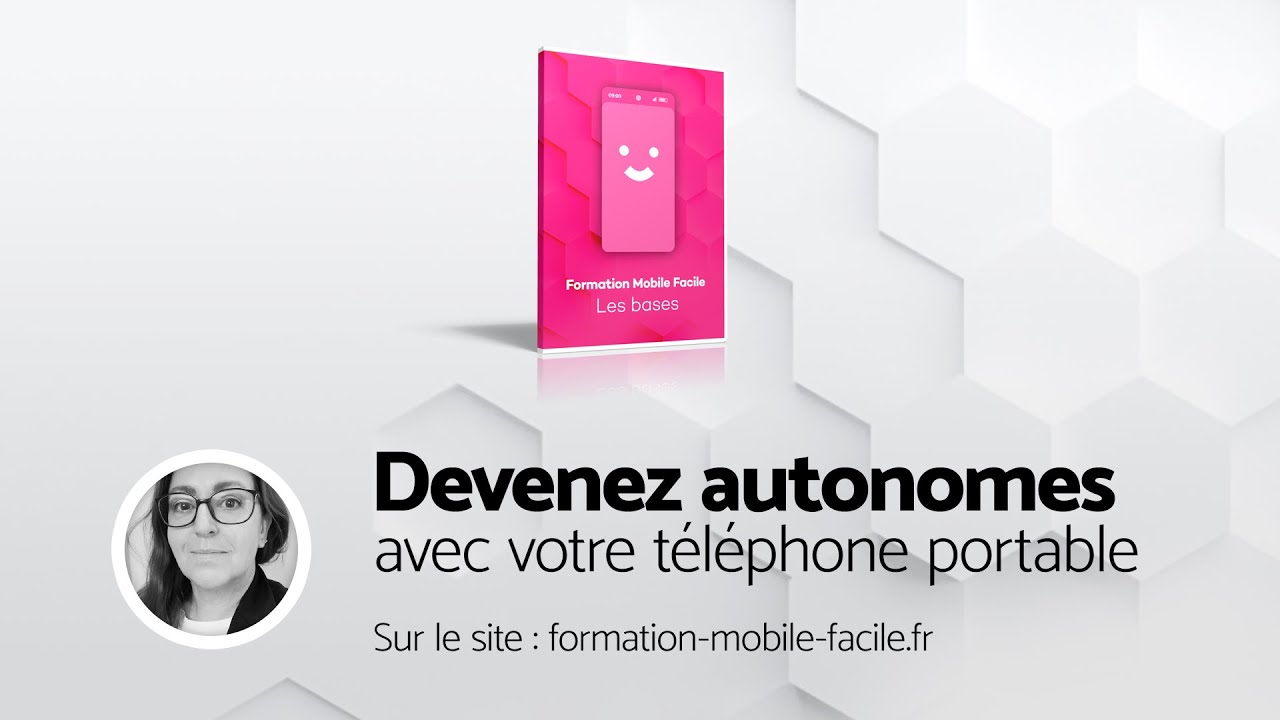 🔴 Formation Mobile Facile - Les bases : en route pour l'autonomie