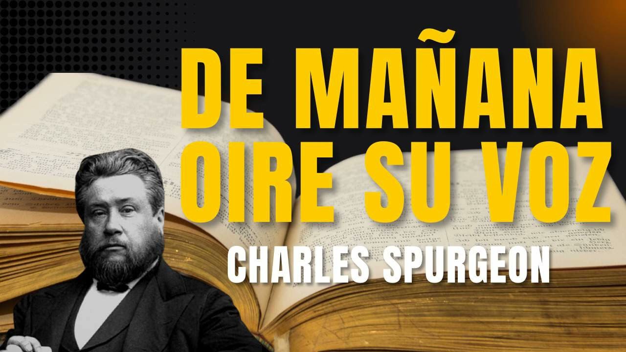 165.  De mañana oire su voz (Charles Spurgeon) Apocalipsis 22: 17