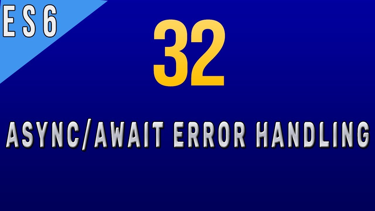 How to Handle Errors in Async & Await in Javascript ES6 - 32