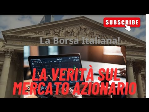 BORSA ITALIANA: LA VERITÀ SUL MERCATO AZIONARIO ITALIANO