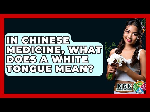 In Chinese Medicine, What Does A White Tongue Mean? - Holistic Balance And Bliss