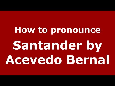 How to pronounce Santander by Acevedo Bernal (Colombian Spanish/Colombia) - PronounceNames.com