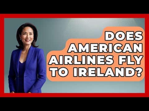 Does American Airlines Fly To Ireland? - Western Europe Explorer