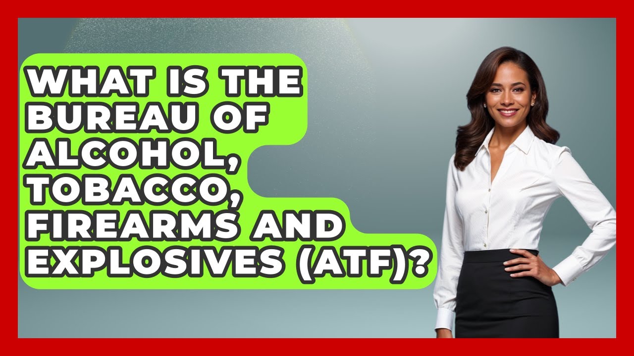 What Is The Bureau Of Alcohol, Tobacco, Firearms And Explosives (ATF)? - We Are Liberal