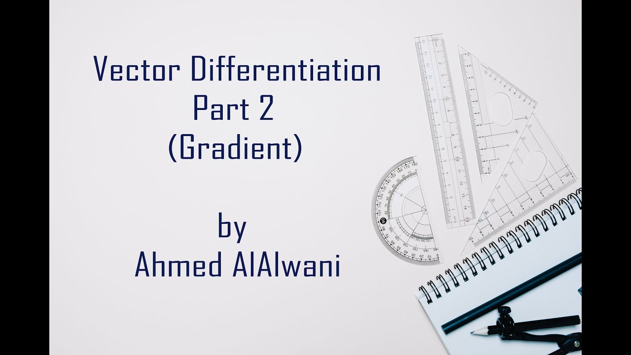 Vector Differentiation - Part 2 (Gradient)